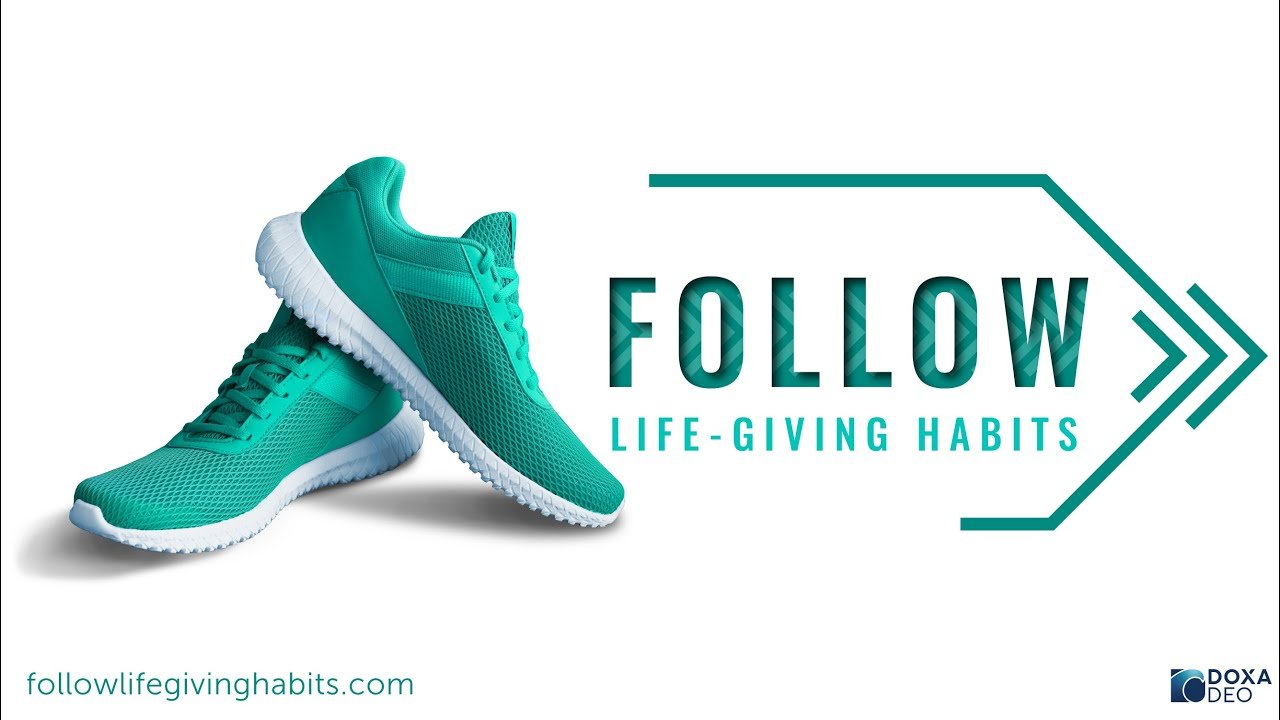 Welcome to Follow: Life-giving Habits - Follow: Live-giving Habits